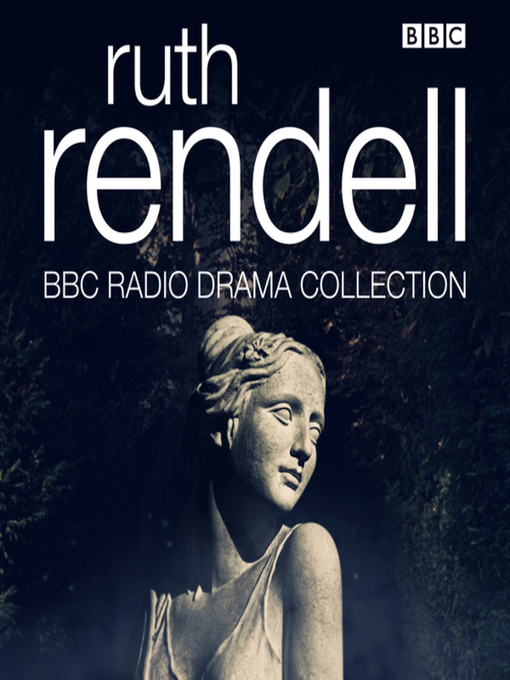 The Ruth Rendell BBC Radio Drama Collection - Seattle Public Library ...