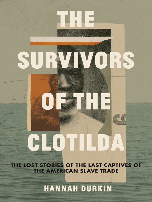 The Survivors of the Clotilda - Dallas Public Library - OverDrive