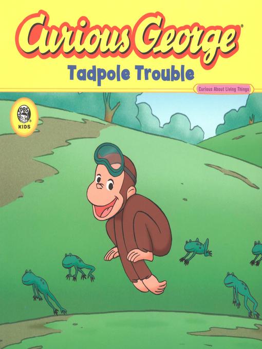 Curious George Tadpole Trouble - King County Library System - OverDrive