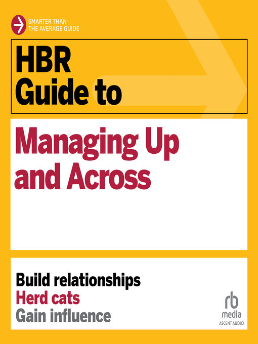 HBR Guide to Managing Up and Across - Los Angeles Public Library ...