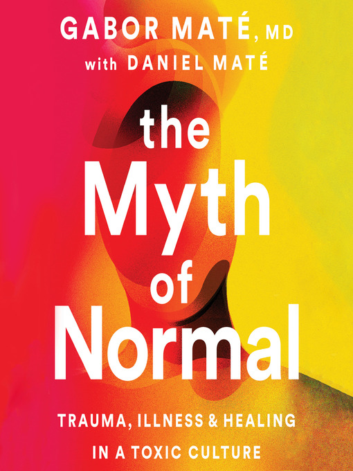 The Myth of Normal - Toronto Public Library - OverDrive