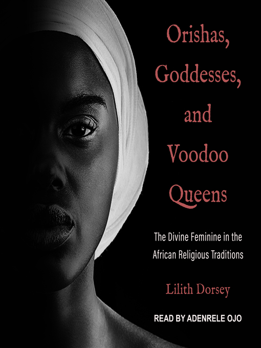 Orishas, goddesses, and voodoo queens : the divine feminine in the ...