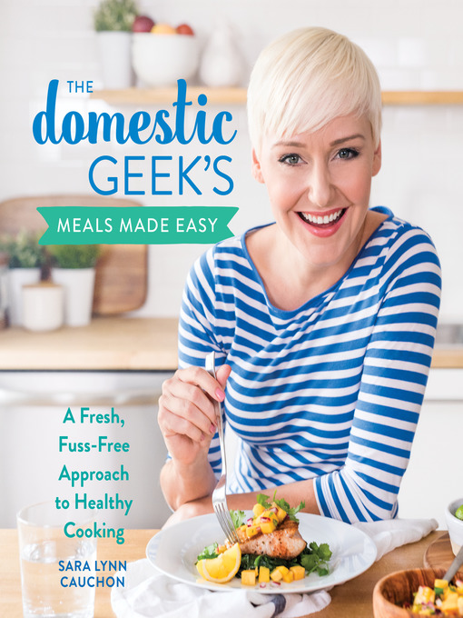The Domestic Geek's Meals Made Easy - Toronto Public Library - OverDrive