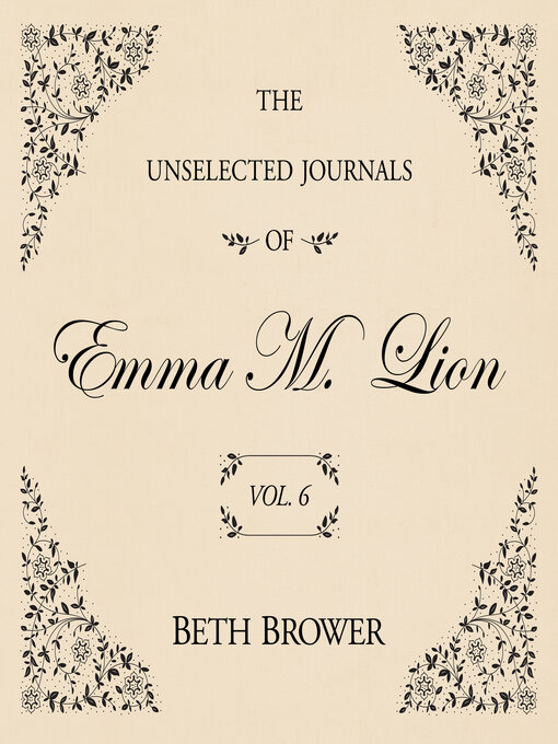 The Unselected Journals of Emma M. Lion, Volume 6 - OC Public Libraries ...