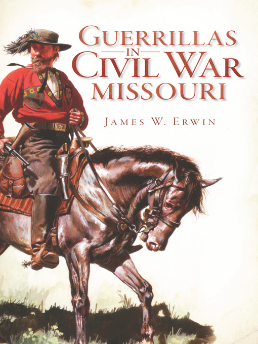 Guerrillas in Civil War Missouri - St. Louis County Library - OverDrive