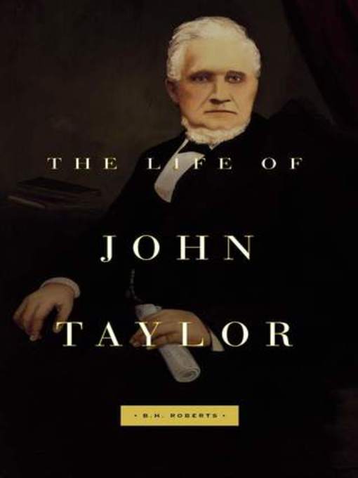 The Life of John Taylor - Brigham Young University - OverDrive