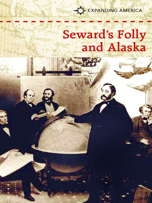 Seward's Folly and Alaska - National Library Board Singapore - OverDrive