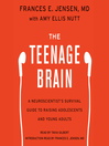 The teenage brain : a neuroscientist's survival guide to raising ...
