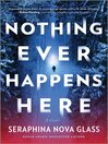 Nothing Ever Happens Here : A Thriller - Brooklyn Public Library