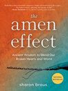The Amen effect : ancient wisdom to mend our broken hearts and world ...