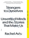 Strangers to ourselves : unsettled minds and the stories that make us ...