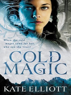 Cold Magic by Kate Elliott · OverDrive: Free ebooks, audiobooks ...