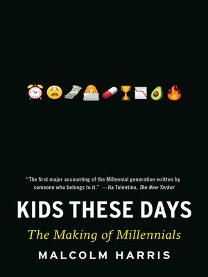 Kids These Days by Malcolm Harris · OverDrive: Free ebooks, audiobooks ...