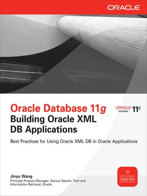 Oracle Database 11g Building Oracle XML DB Applications by Jinyu Wang ...