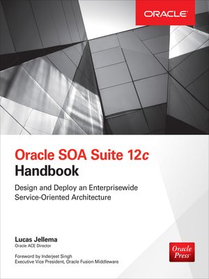 eBook - Oracle SOA Suite 12c Handbook by Lucas Jellema · OverDrive ...