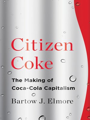 eBook - Citizen Coke by Bartow J. Elmore · OverDrive: Free ebooks ...