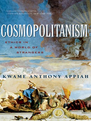 Cosmopolitanism by Kwame Anthony Appiah · OverDrive: Free ebooks ...