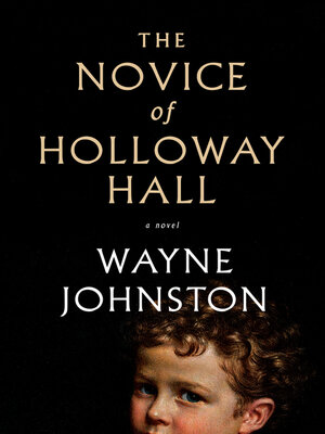 eBook - The Novice of Holloway Hall by Wayne Johnston · OverDrive: Free ...