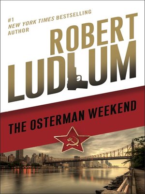 The Osterman Weekend by Robert Ludlum · OverDrive: Free ebooks ...