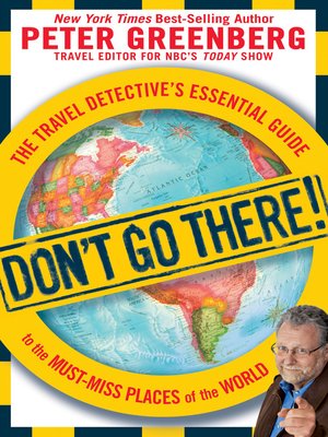 Don't Go There! by Peter Greenberg · OverDrive: Free ebooks, audiobooks ...