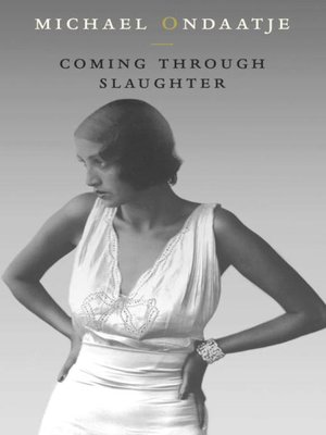 Coming Through Slaughter by Michael Ondaatje · OverDrive: Free ebooks ...