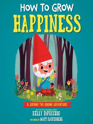 How to Grow Happiness by Kelly DiPucchio · OverDrive: ebooks ...