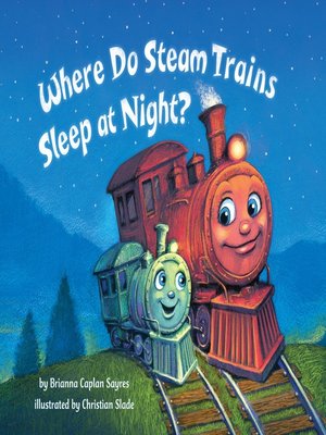 Where Do Steam Trains Sleep at Night? by Brianna Caplan Sayres ...