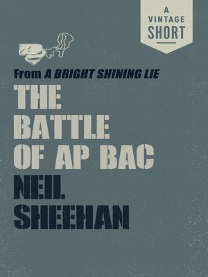 The Battle of Ap Bac by Neil Sheehan · OverDrive: Free ebooks ...