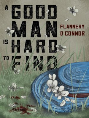 A Good Man Is Hard to Find by Flannery O'Connor · OverDrive: Free ...
