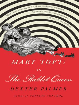 eBook - Mary Toft; or, the Rabbit Queen by Dexter Palmer · OverDrive ...