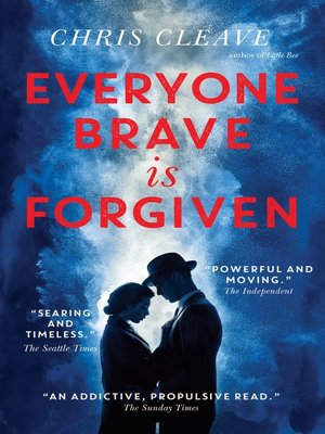 Everyone Brave Is Forgiven by Chris Cleave · OverDrive: Free ebooks ...