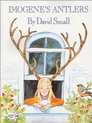 Imogene's Antlers by David Small · OverDrive: Free ebooks, audiobooks ...