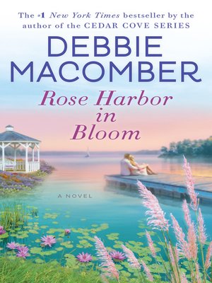 Rose Harbor in Bloom by Debbie Macomber · OverDrive: ebooks, audiobooks ...