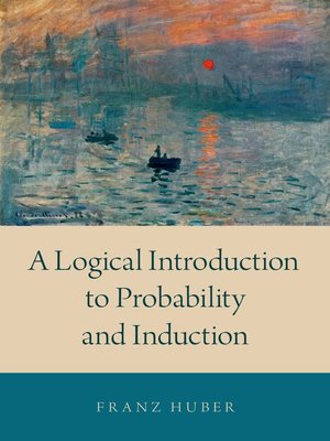 A Logical Introduction to Probability and Induction by Franz Huber ...