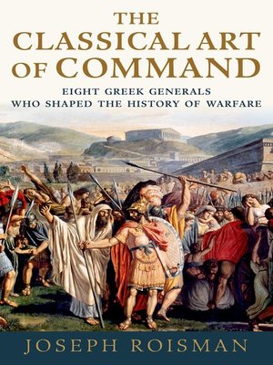 The Classical Art of Command by Joseph Roisman · OverDrive: ebooks ...