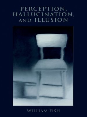 Perception, Hallucination, and Illusion by William Fish · OverDrive ...