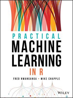 Practical Machine Learning in R by Fred Nwanganga · OverDrive: Free ...