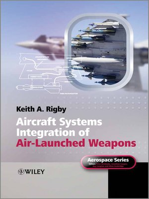 Aircraft Systems Integration of Air-Launched Weapons by Keith A. Rigby ...