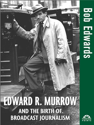 Edward R. Murrow and the Birth of Broadcast Journalism by Bob Edwards ...
