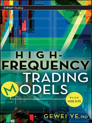 High Frequency Trading Models + Website by Gewei Ye · OverDrive: Free ...