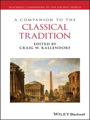 A Companion to the Classical Tradition by Craig W. Kallendorf ...