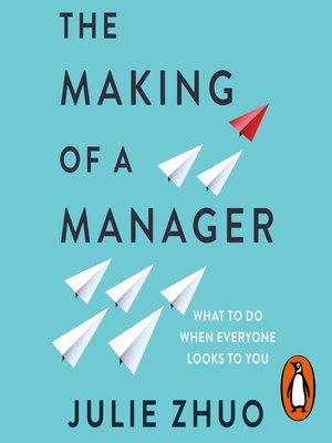 The Making of a Manager by Julie Zhuo · OverDrive: Free ebooks ...