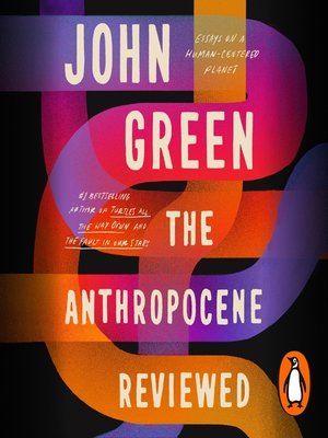 The Anthropocene Reviewed by John Green · OverDrive: Free ebooks ...