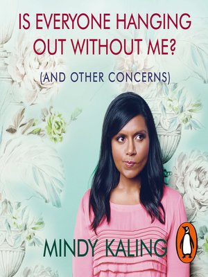 Is Everyone Hanging Out Without Me? by Mindy Kaling · OverDrive: Free ...