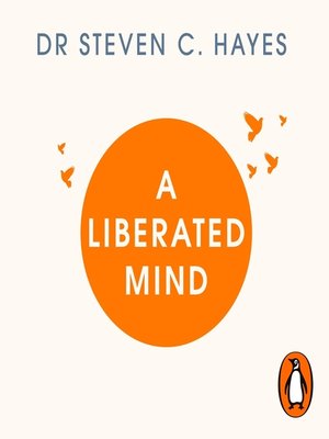 A Liberated Mind by Steven Hayes · OverDrive: Free ebooks, audiobooks ...