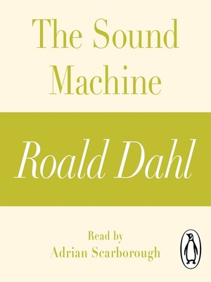 The Sound Machine (A Roald Dahl Short Story) by Roald Dahl · OverDrive ...