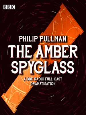 The Amber Spyglass by Philip Pullman · OverDrive: Free ebooks ...