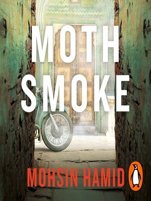 Moth Smoke by Mohsin Hamid · OverDrive: Free ebooks, audiobooks ...