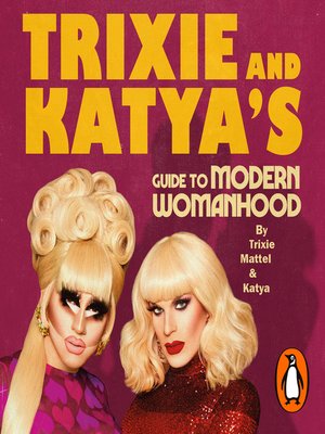 Trixie and Katya's Guide to Modern Womanhood by Trixie Mattel ...