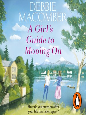 A Girl's Guide to Moving On by Debbie Macomber · OverDrive: Free ebooks ...